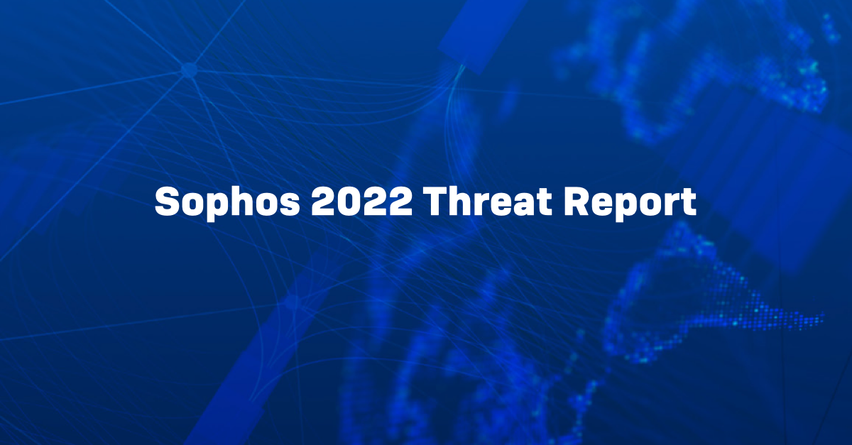 Sophos 2022 Threat Report - Rivista Cybersecurity Trends Sophos 2022 Threat Report - Rivista Cybersecurity Trends